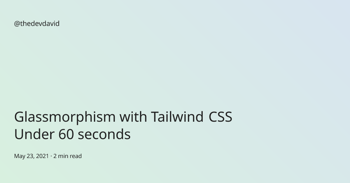 Glassmorphism with Tailwind CSS Under 60 seconds | David Levai's Digital Garden